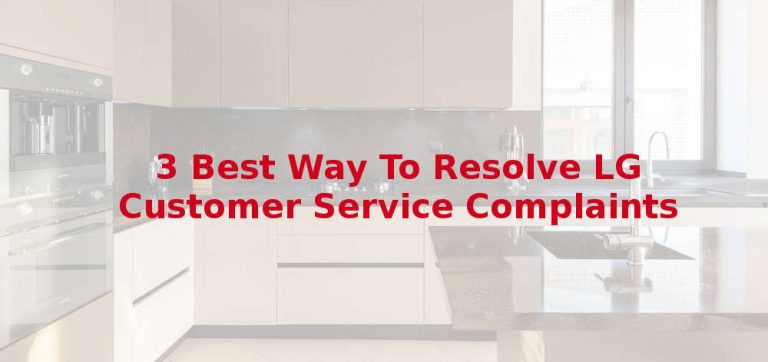 3 Best Way To Resolve LG Customer Service Complaints - Voxya
